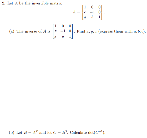 Solved Let A ﻿be the invertible matrixA=[100c-10ab1].(a) | Chegg.com