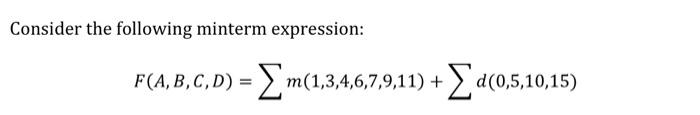 Solved Consider the following minterm expression: | Chegg.com