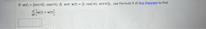 Solved If u(t) = (sin(4t), cos(4t), t) and v(t) = | Chegg.com