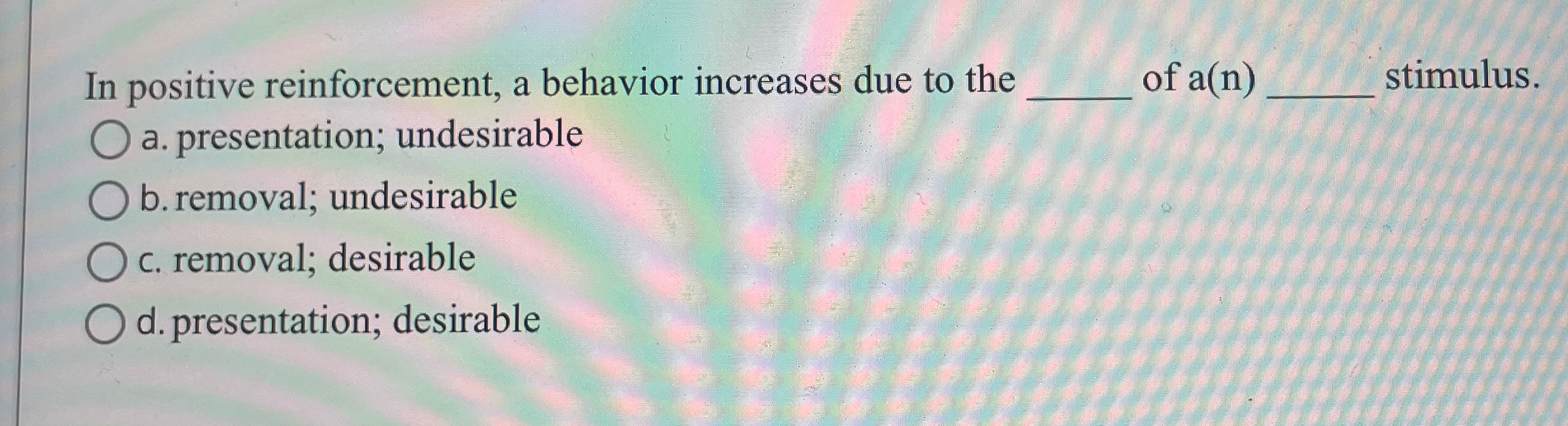 Solved In positive reinforcement, a behavior increases due | Chegg.com