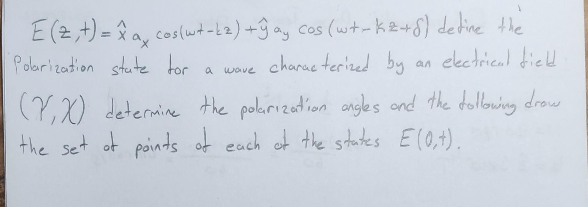 Solved E(z,t)=x^axcos(ωt−kz)+y^aycos(ωt−kz+δ) detine the | Chegg.com