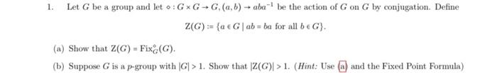 Solved 1. Let G be a group and let 0:G×G→G,(a,b)→aba−1 be | Chegg.com Solved 1. Let G be a group and let 0:G×G→G,(a,b)→aba−1 be | Chegg.com