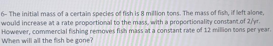 Solved 6- The initial mass of a certain species of fish is 8 | Chegg.com