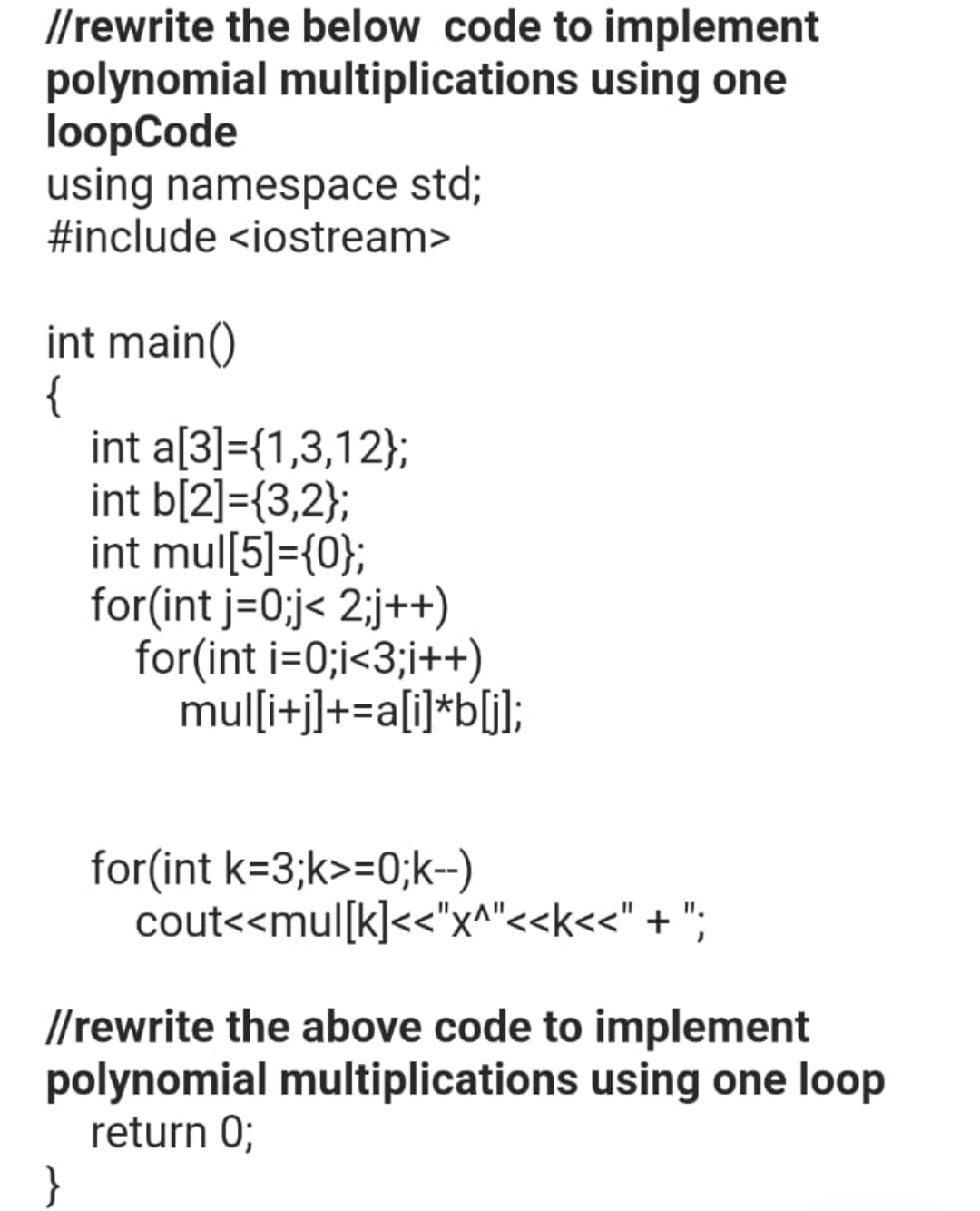 Solved //rewrite the below code to implement polynomial | Chegg.com Solved //rewrite the below code to implement polynomial | Chegg.com