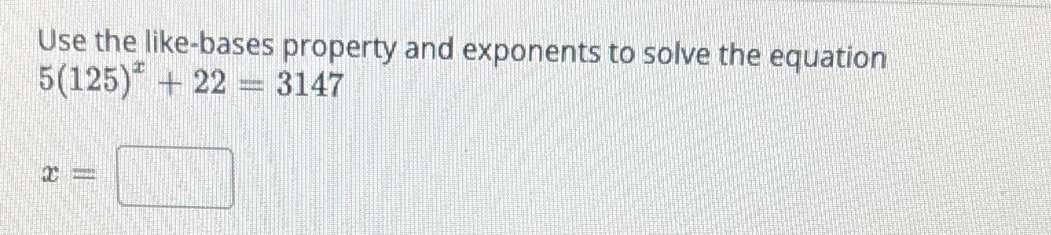 Solved Use the like-bases property and exponents to solve | Chegg.com