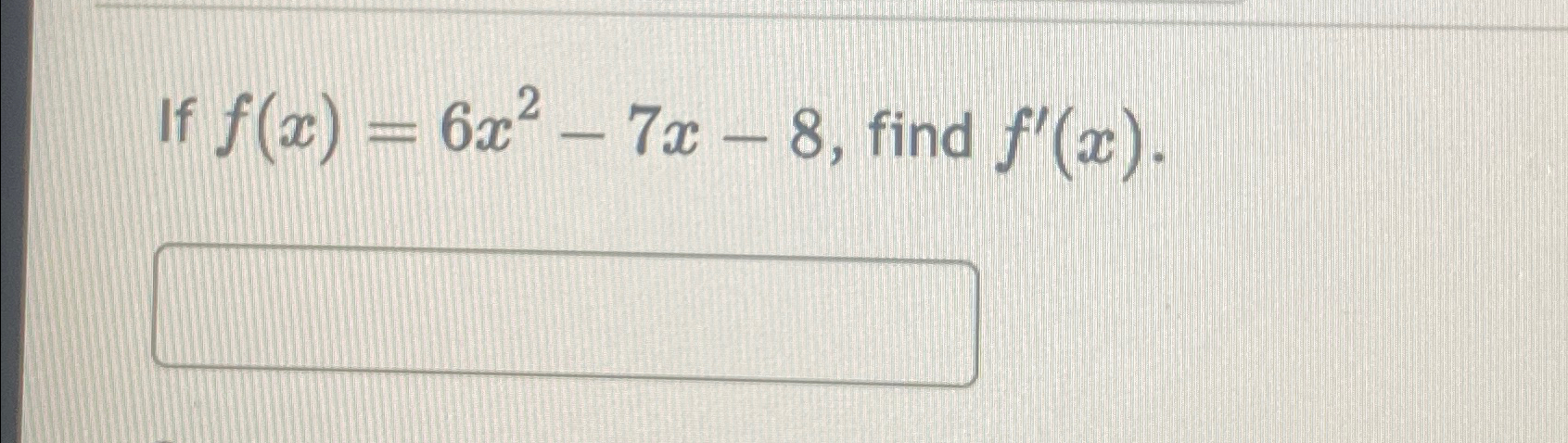Solved If f(x)=6x2-7x-8, ﻿find f'(x) | Chegg.com