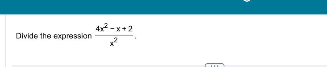 Solved Divide the expression 4x2-x+2x2 | Chegg.com