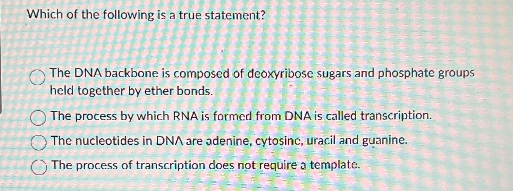 Solved Which of the following is a true statement?The DNA | Chegg.com