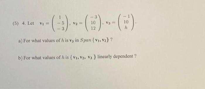 Solved (5) 4. Let v1=⎝⎛1−5−3⎠⎞,v2=⎝⎛−31012⎠⎞,v3=⎝⎛−110h⎠⎞. | Chegg.com