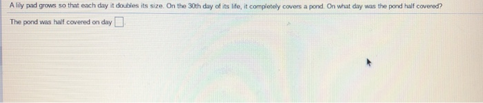 Solved A lily pad grows so that each day it doubles its | Chegg.com
