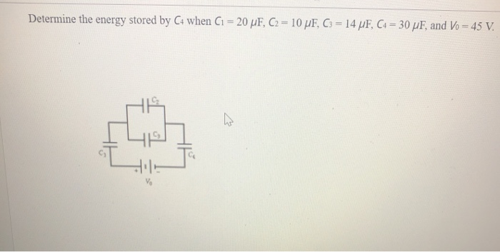 Solved Determine the energy stored by C4 when C1 = 20 uF, C2 | Chegg.com