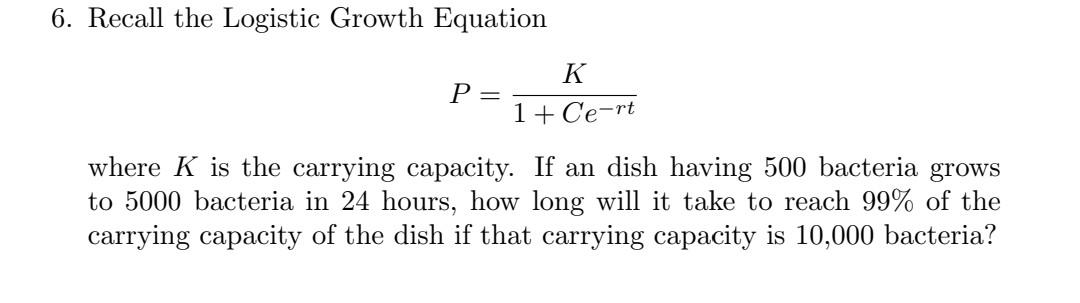Solved 6. Recall the Logistic Growth Equation P=1+Ce−rtK | Chegg.com
