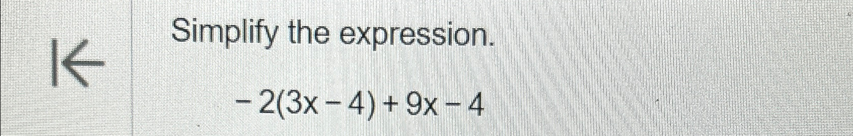 Solved Simplify the expression.-2(3x-4)+9x-4 | Chegg.com