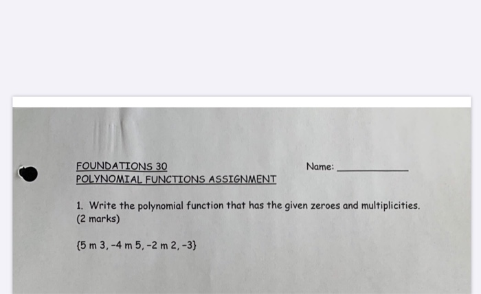 Solved FOUNDATIONS 30 POLYNOMIAL FUNCTIONS ASSIGNMENT Name: | Chegg.com