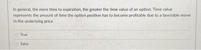 Solved In general, the more time to expiration, the greater | Chegg.com