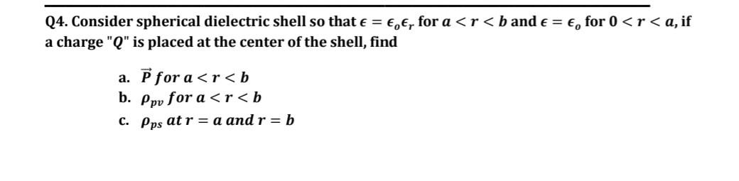 Solved Q4. Consider spherical dielectric shell so that | Chegg.com