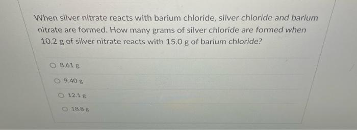 Solved When silver nitrate reacts with barium chloride, | Chegg.com