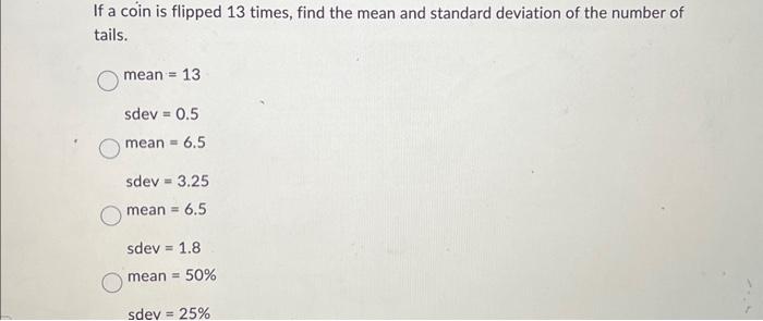 Solved If a coin is flipped 13 times, find the mean and | Chegg.com
