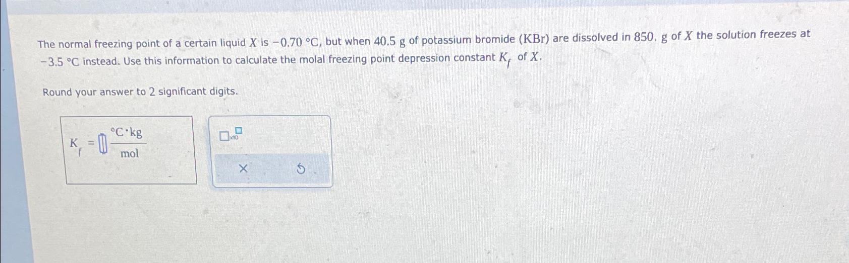 Solved The normal freezing point of a certain liquid x ﻿is | Chegg.com