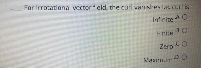Solved For irrotational vector field, the curl vanishes i.e. | Chegg.com
