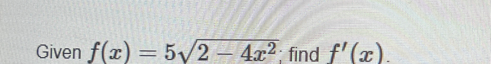 Solved Given f(x)=52-4x22. ﻿find f'(x) | Chegg.com