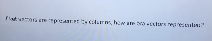 Solved If ket vectors are represented by columns, how are | Chegg.com