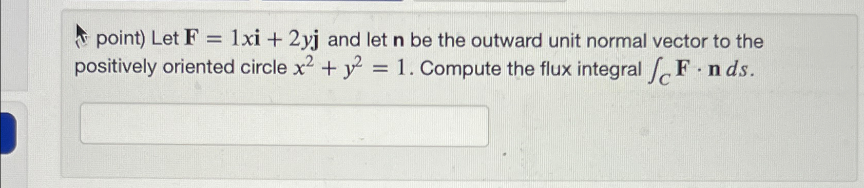 Solved point) ﻿Let F=1ξ+2yj ﻿and let n ﻿be the outward unit | Chegg.com
