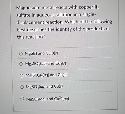 Solved Magnesium metal reacts with copper(II)sulfate in | Chegg.com