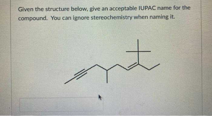 Solved Given the structure below, give an acceptable IUPAC | Chegg.com