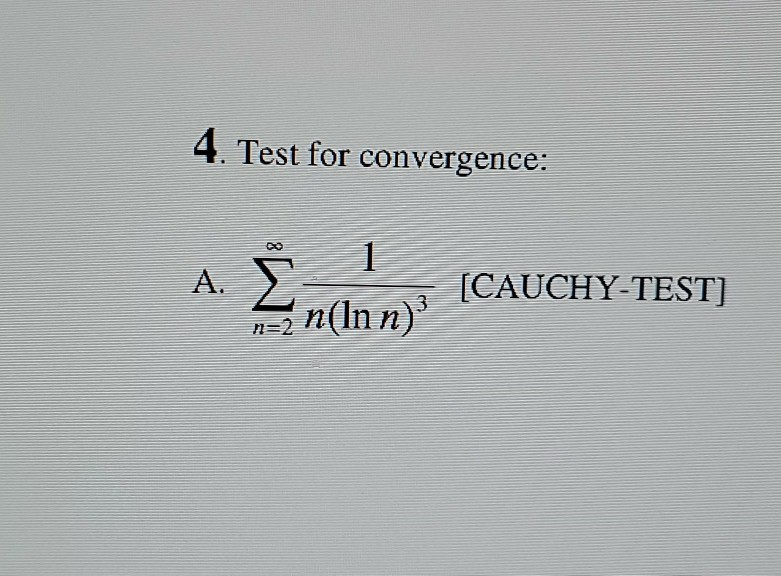 Solved 4. Test for convergence: 1 A. Σ (CAUCHY-TEST) nez | Chegg.com