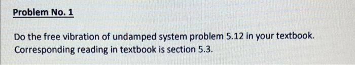 Solved Do the free vibration of undamped system problem 5.12 | Chegg.com