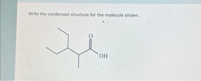 Solved Write the condensed structure for the molecule shown. | Chegg.com