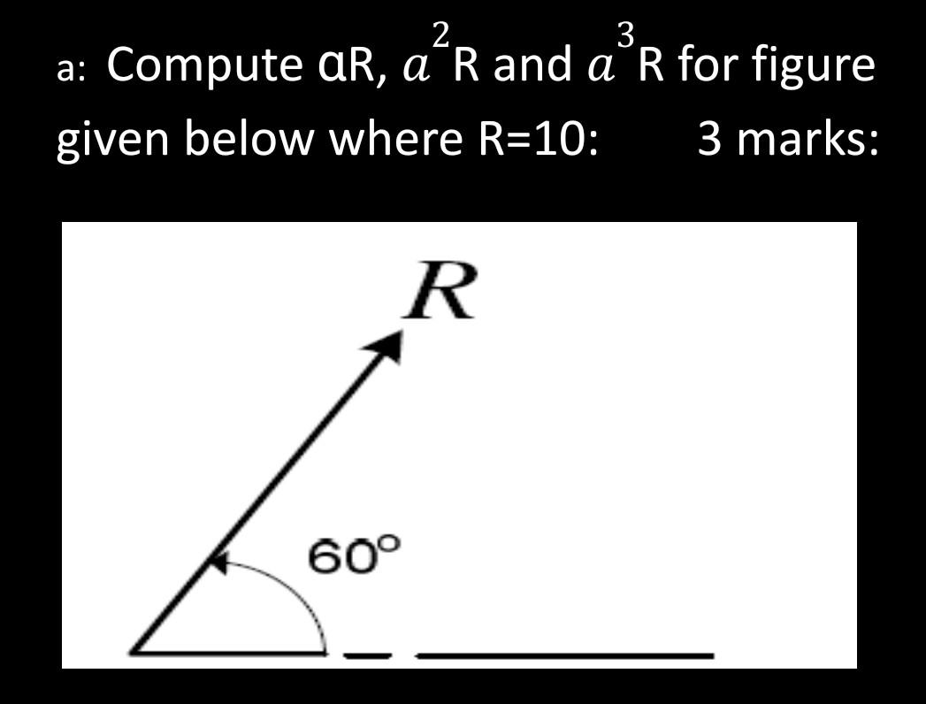 Solved 2 3 a: Compute ar, a R and a`R for figure given below | Chegg.com