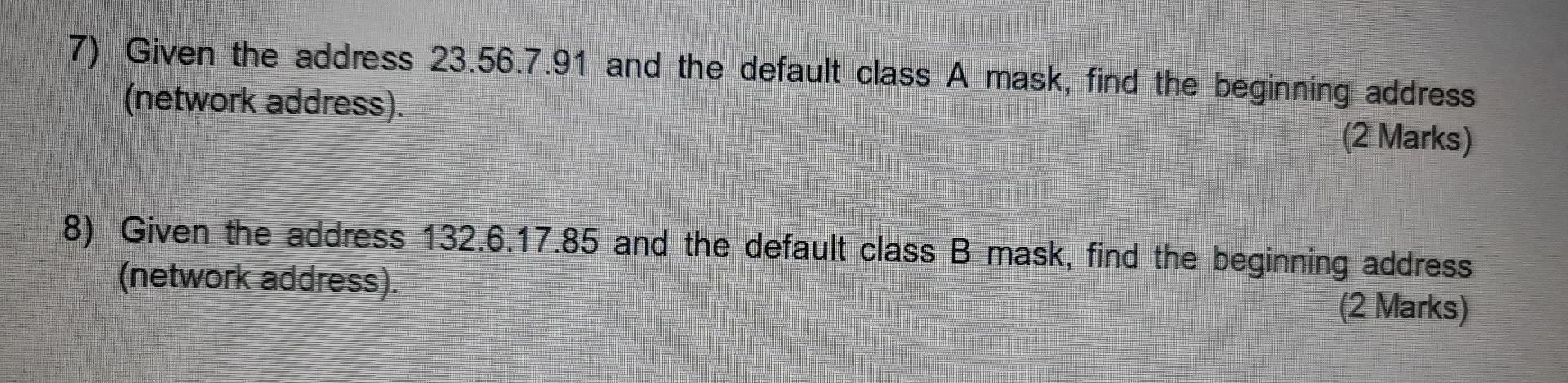 Solved 7) Given the address 23.56.7.91 and the default class | Chegg.com