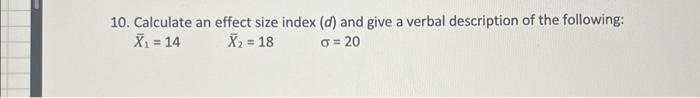 Solved 10. Calculate an effect size index (d) and give a | Chegg.com