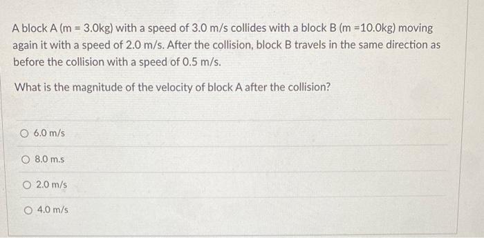 Solved A block A(m=3.0 kg) with a speed of 3.0 m/s collides | Chegg.com