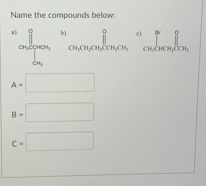 Solved Name the compounds below: A= B= C= | Chegg.com