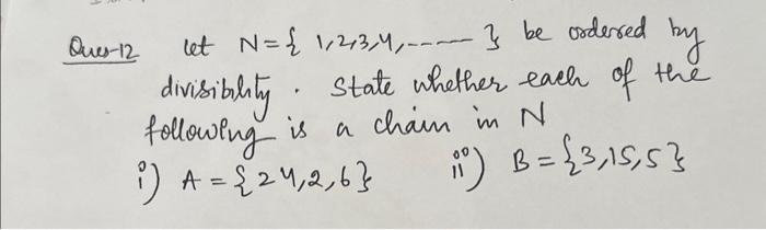 Solved Ques-12 let N={1,2,3,4,…} be ordered by divisibility. | Chegg.com