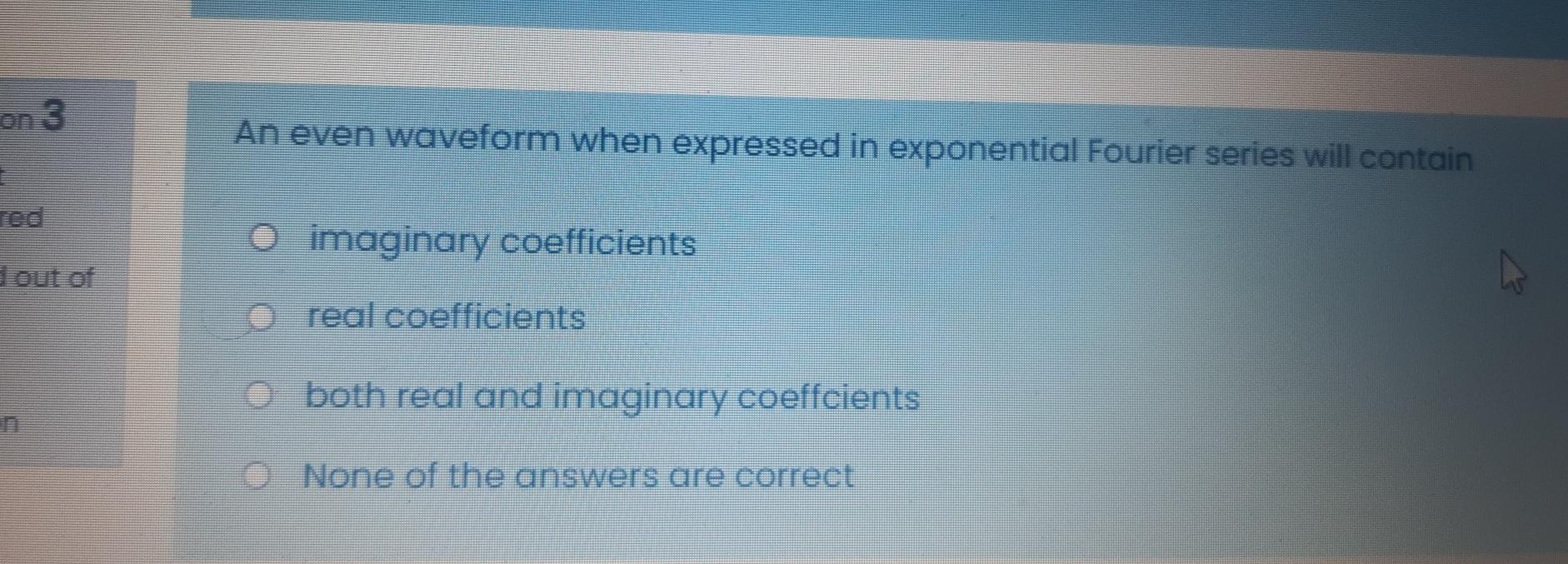 Solved on 3 An even waveform when expressed in exponential | Chegg.com