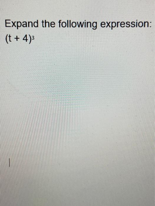 Solved Expand the following expression: (t + 4) 1 | Chegg.com