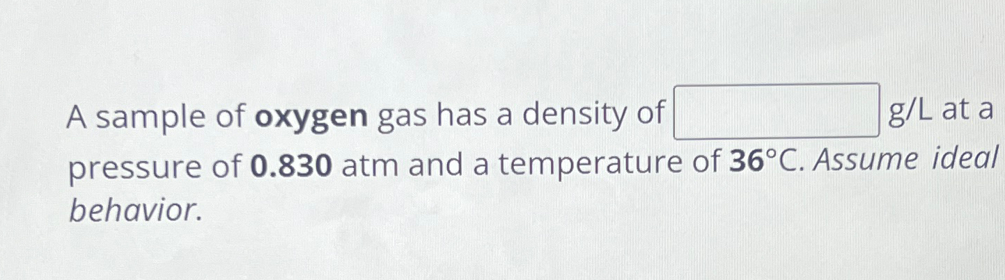 Solved A sample of oxygen gas has a density of gL ﻿at a | Chegg.com