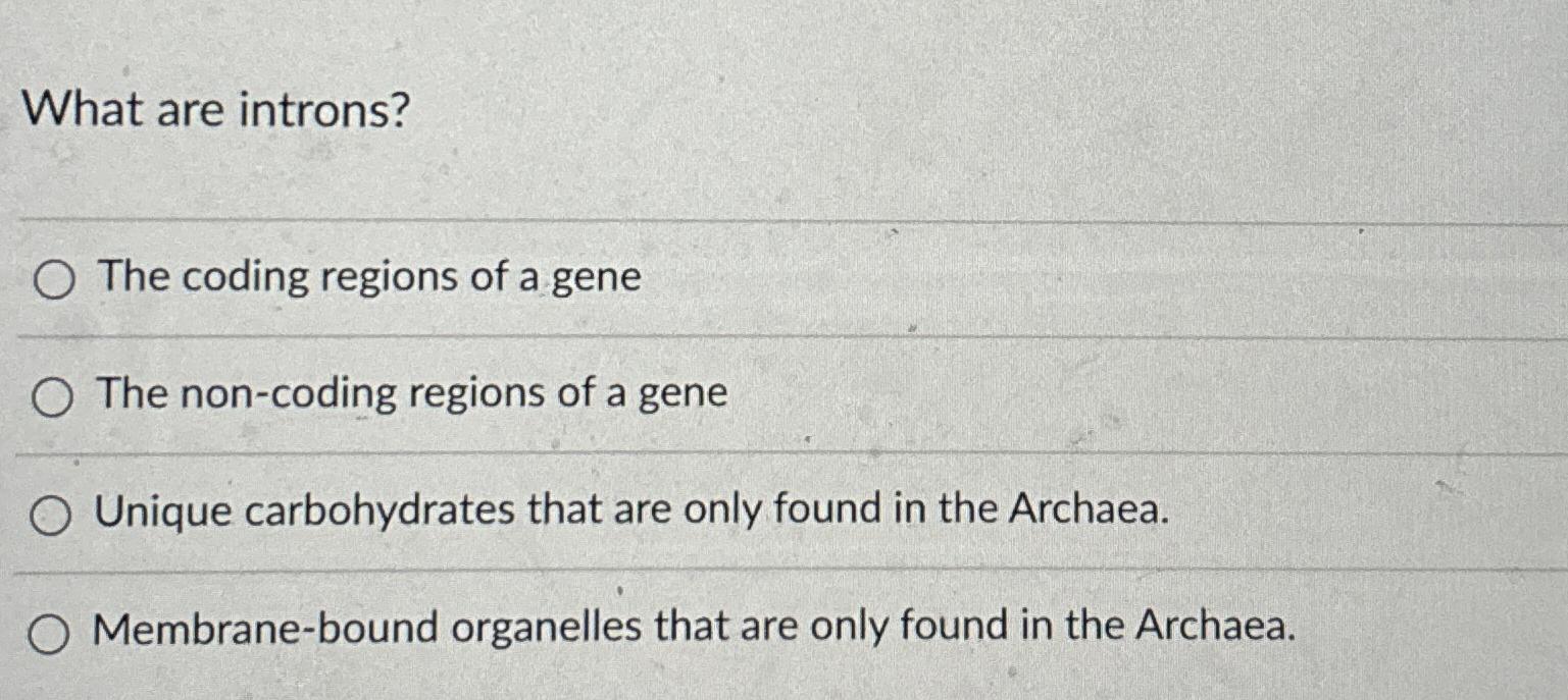 Solved What are introns?The coding regions of a geneThe | Chegg.com