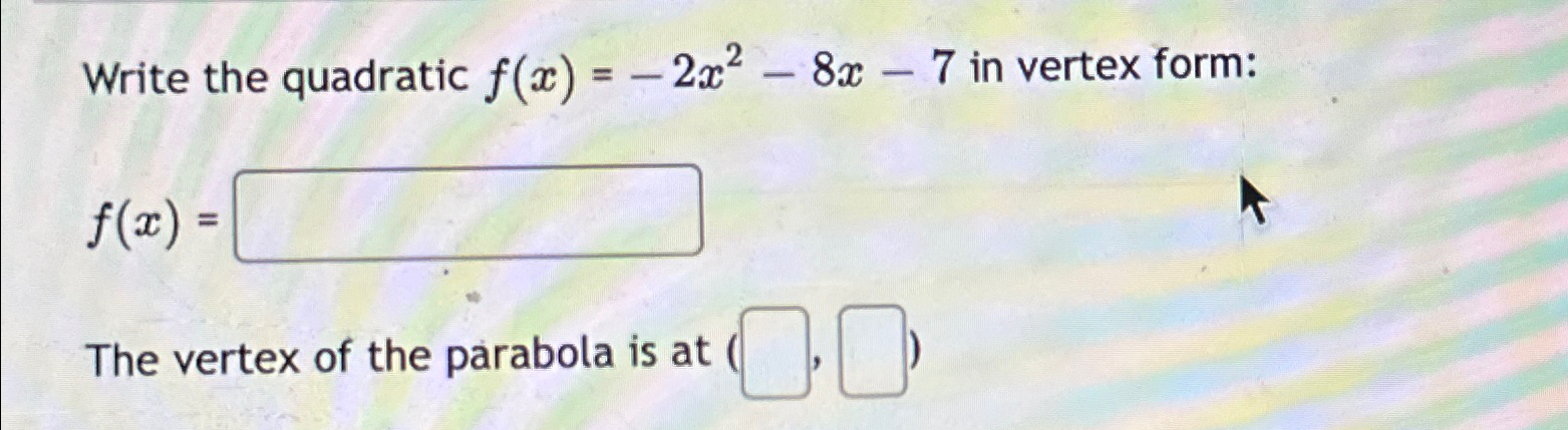 Solved Write the quadratic f(x)=-2x2-8x-7 ﻿in vertex | Chegg.com