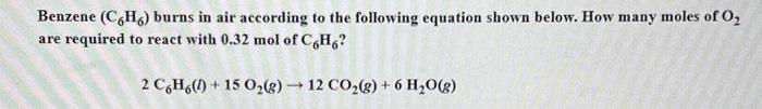 [Solved]: Benzene (C6H6) burns in air according to the foll
