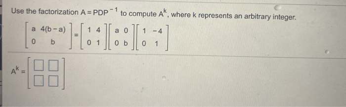 Solved Use the factorization A = PDP to compute Ak, where k | Chegg.com