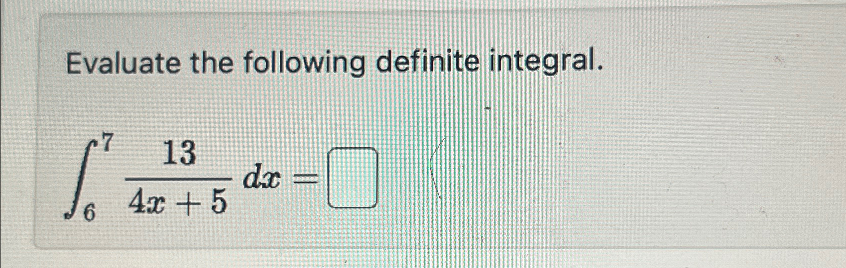 Solved Evaluate the following definite integral.∫67134x+5dx= | Chegg.com