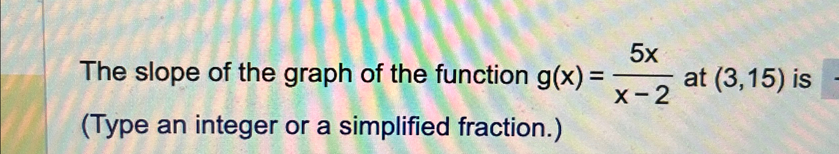 Solved The slope of the graph of the function g(x)=5xx-2 ﻿at | Chegg.com