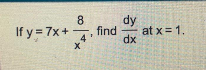 Solved y=7x+x48, find dxdy at x=1 | Chegg.com