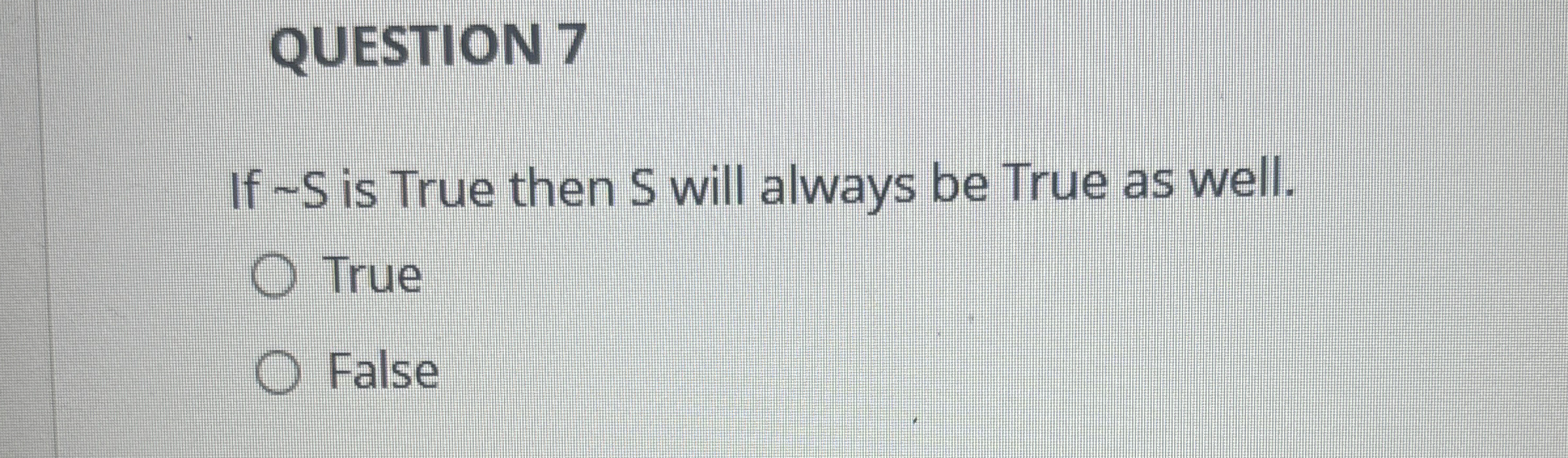 QUESTION 7If -S ﻿is True then S ﻿will always be True | Chegg.com
