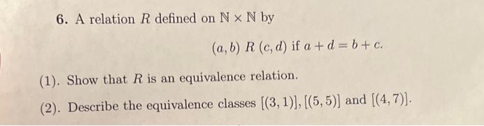 Solved 6. A relation R defined on N×N by (a,b)R(c,d) if | Chegg.com
